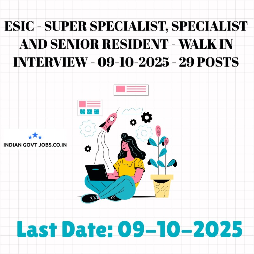 ESIC - Super Specialist, Specialist and Senior Resident - Walk in Interview - 09-10-2025 - 29 ...